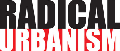 Radical Urbanism – Real Cities and Towns Begin at Home.